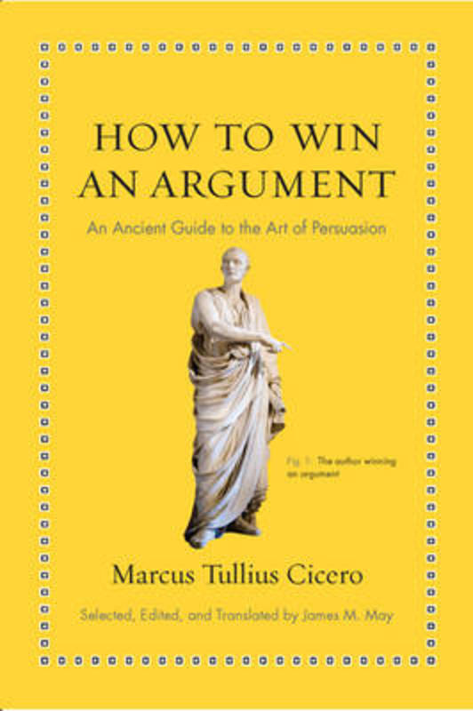 How To Win An Argument By Marcus Tullius Cicero 9780691164335 Harry How To Win An Argument By Marcus Tullius Cicero 9780691164335 Harry